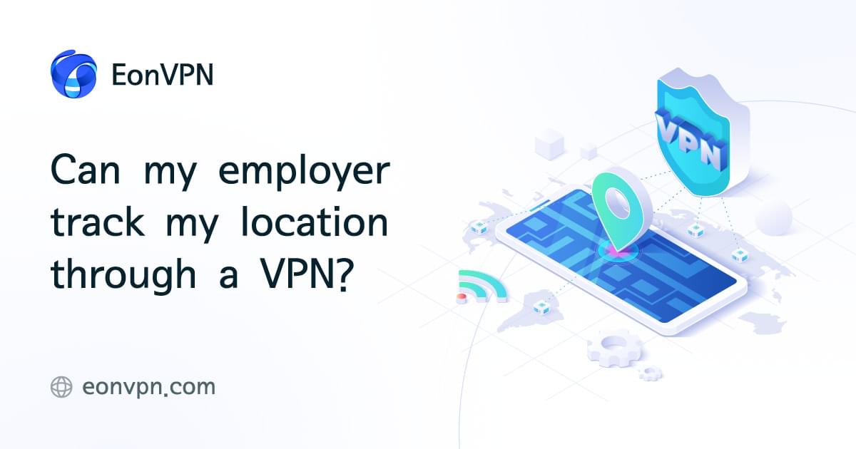 Can your employer track your location through a VPN?