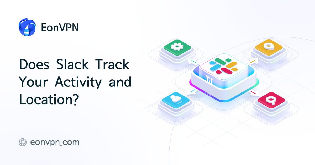 Does Slack track your activity and location?
