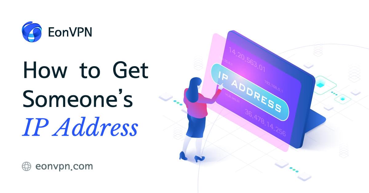 How to get someone's IP address: A complete guide