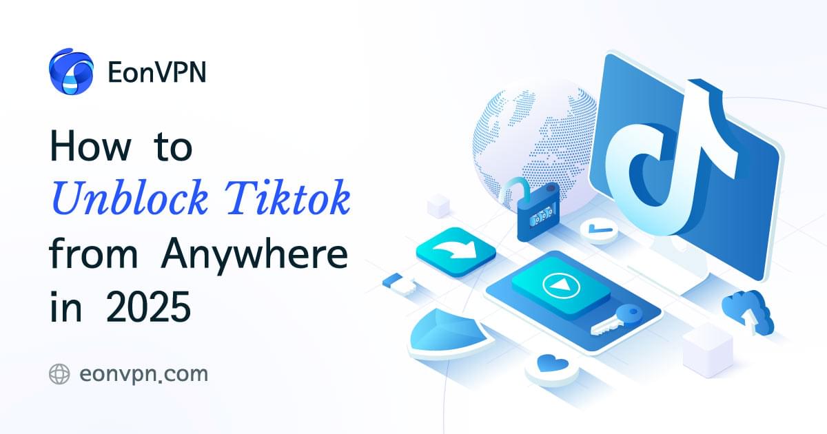 How to unblock TikTok from anywhere in 2025