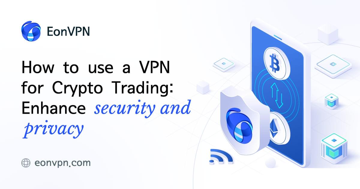 How to use a VPN for crypto trading: Enhance security and privacy