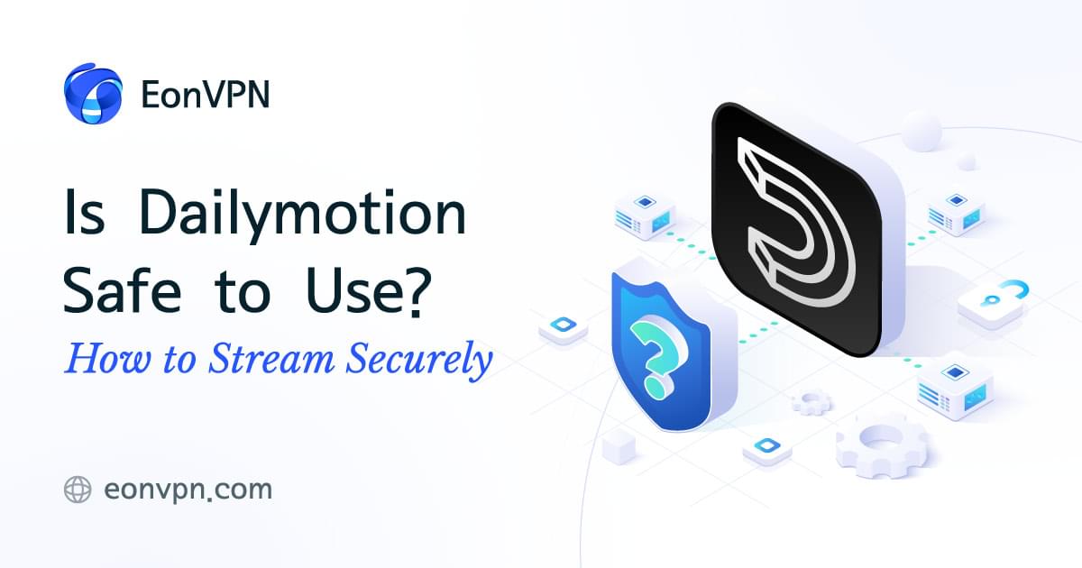 Is Dailymotion safe to use? How to stream securely?