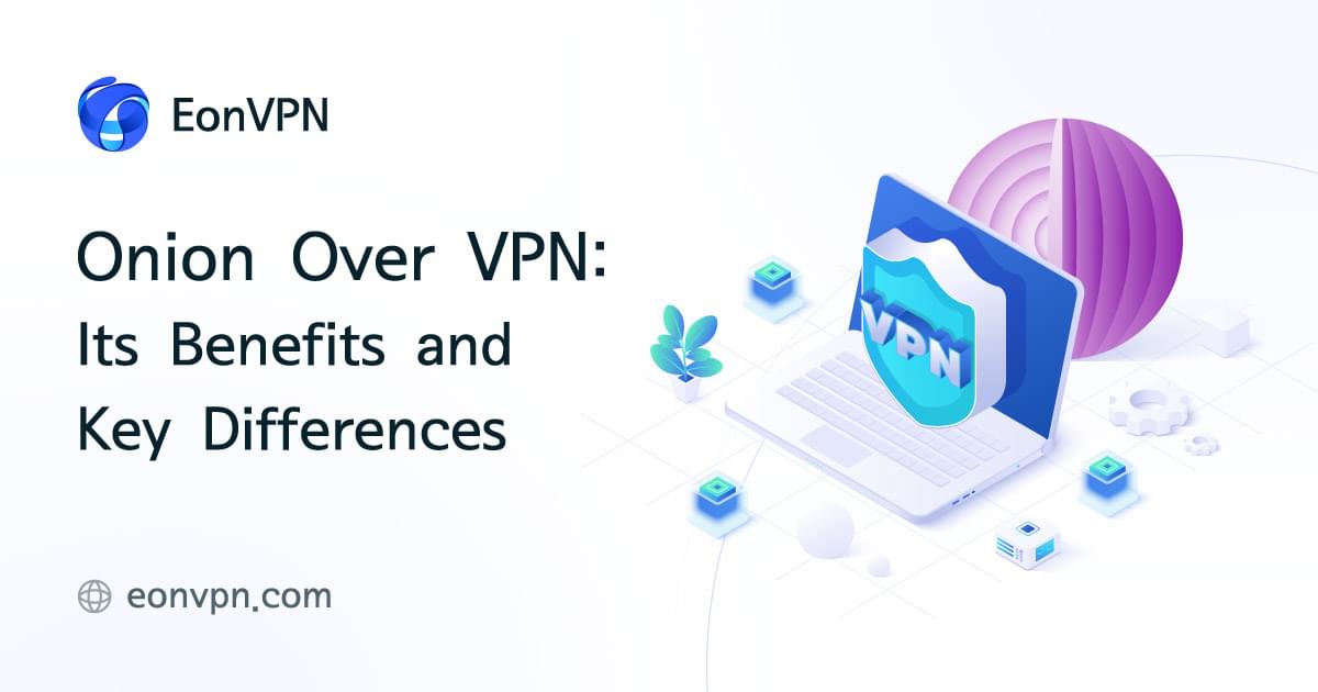 Onion over VPN: Its benefits and key differences
