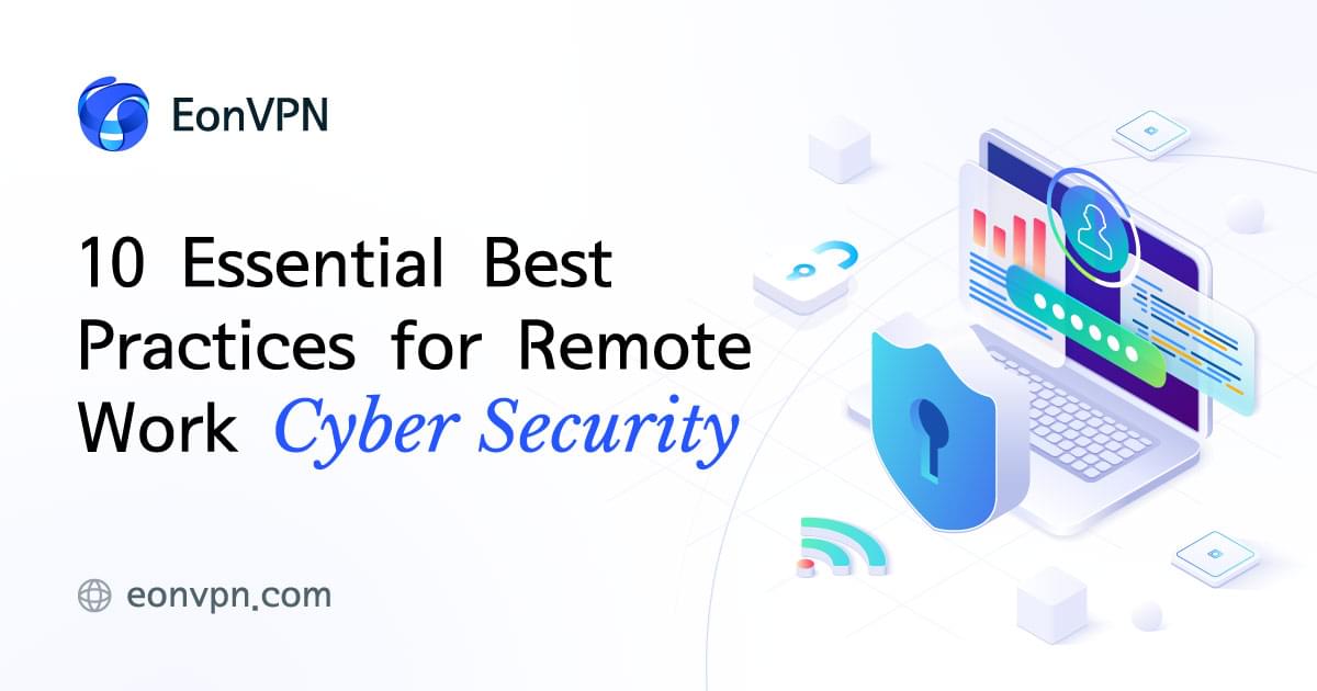 10 essential best practices for remote work cyber security