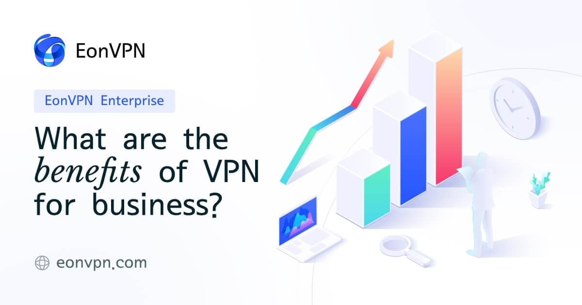 What are the benefits of VPN for business?